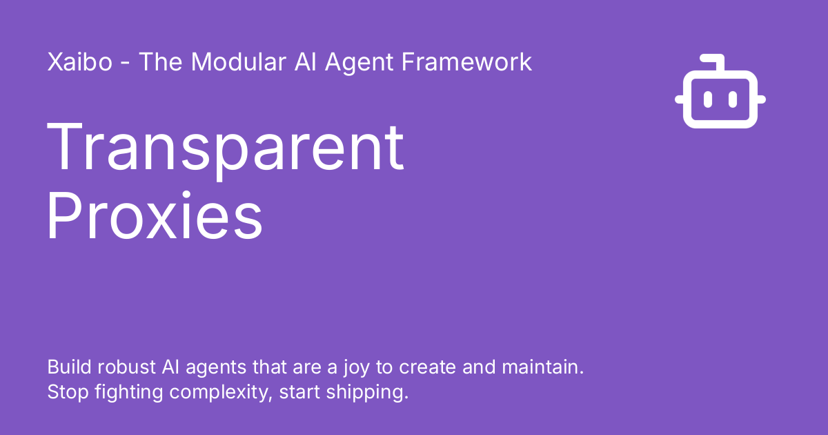 Transparent Proxies - Xaibo - The Modular AI Agent Framework