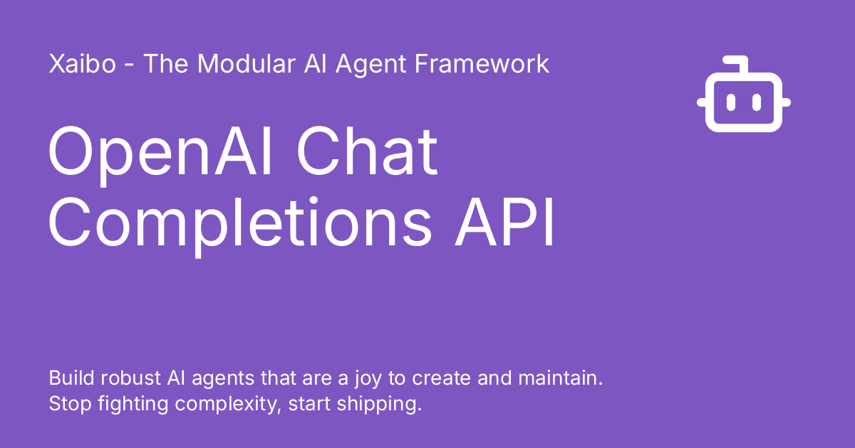 OpenAI Chat Completions API - Xaibo - The Modular AI Agent Framework