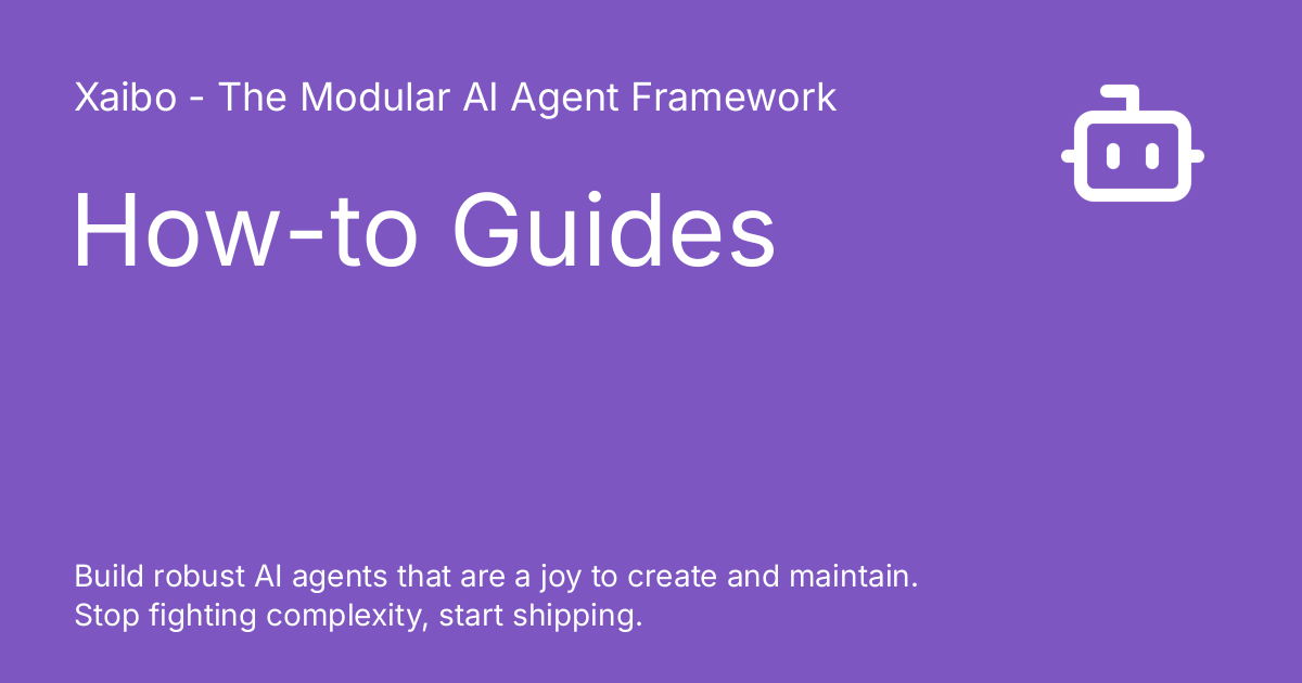 How-to Guides - Xaibo - The Modular AI Agent Framework