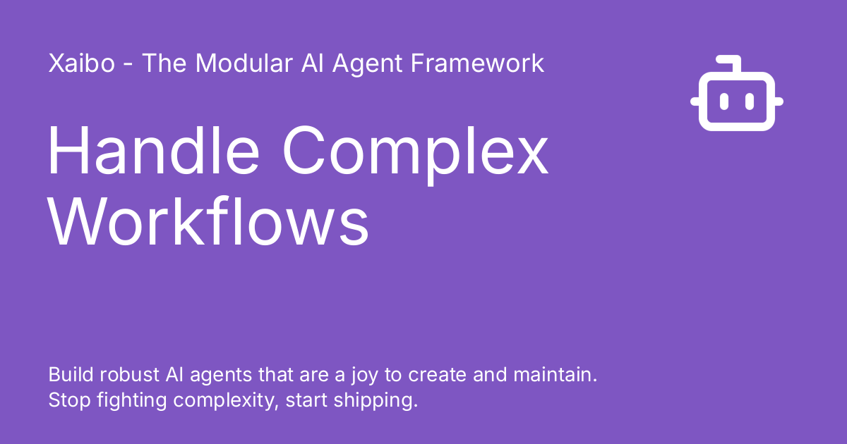 Handle Complex Workflows - Xaibo - The Modular AI Agent Framework