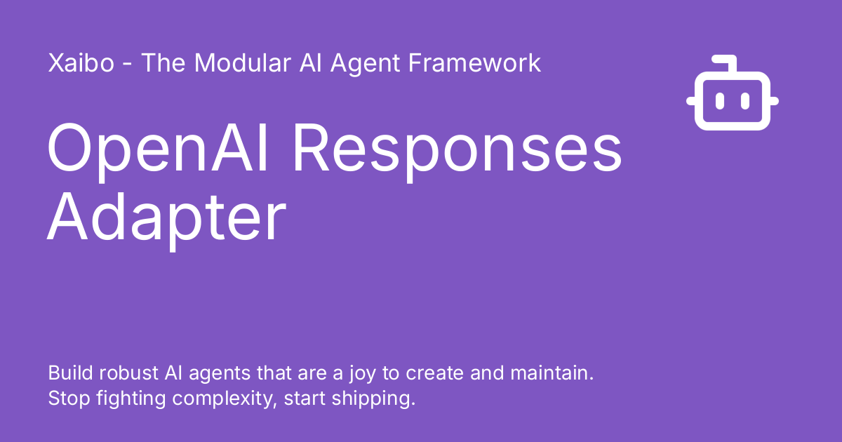 OpenAI Responses Adapter - Xaibo - The Modular AI Agent Framework